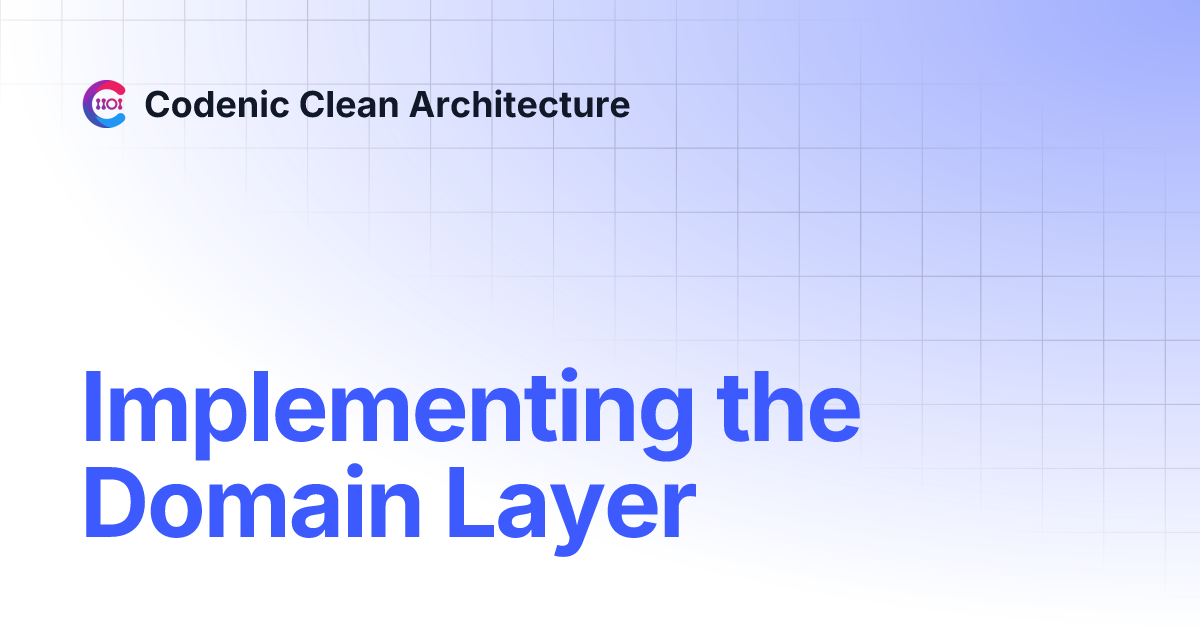 Implementing the Domain Layer | Codenic Clean Architecture