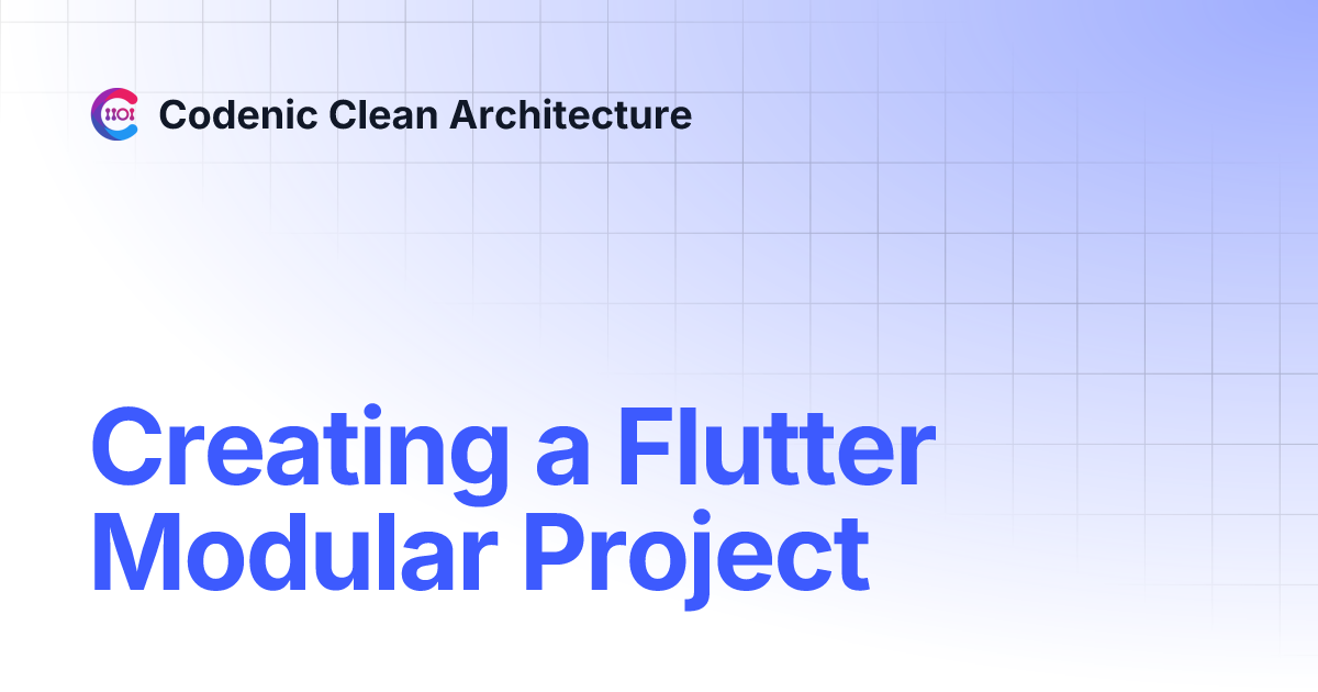 Creating a Flutter Modular Project | Codenic Clean Architecture